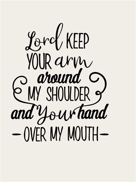 Lord Keep Your Arm Around My Shoulder And My Hand Over My Mouth Artofit