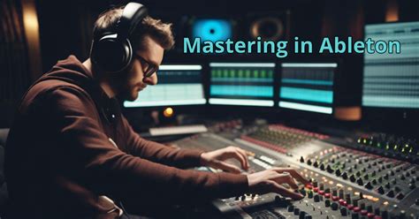 Mastering In Ableton Elevate Your Music To Professional Quality