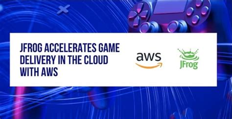 JFrog DevOps Platform Accelerates Game Development Delivery Via The Cloud With AWS APN News
