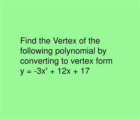 Ppt Find The Vertex Of The Following Polynomial By Converting To Vertex Form Y 3x 2 12x