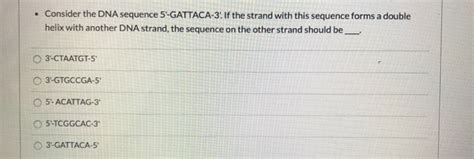 Solved Consider The DNA Sequence GATTACA If The Strand Chegg