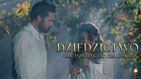 Dziedzictwo odcinki 126 127 128 129 130 online ZA DARMO Oglądaj