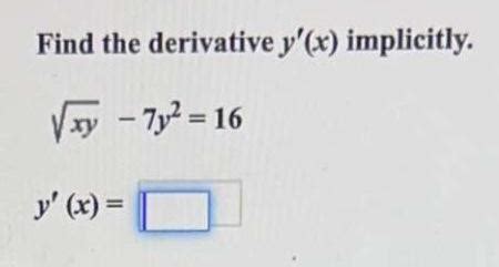 Solved Find the derivative y x implicitly xy 7y² 16 Chegg