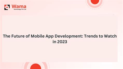 The Future Of Mobile App Development Trends To Watch In 2023