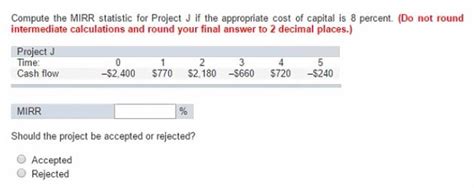 Solved Compute The MIRR Statistic For Project J If The Chegg Com
