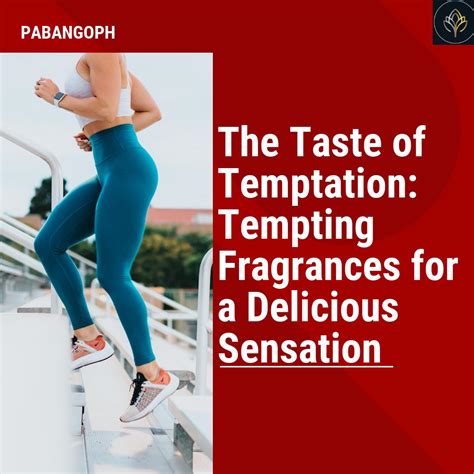 The Taste of Temptation: Tempting Fragrances for a Delicious Sensation ...