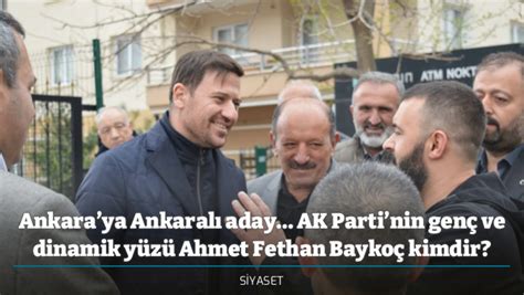 Ankara ya Ankaralı aday AK Parti nin genç ve dinamik yüzü Ahmet Fethan