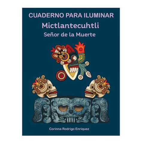 Cuaderno Para Iluminar Mictlantecuhtli Tlapalli Ollin Oficial