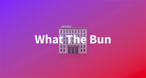 What The Bun A Hugging Face Space By Banjoo