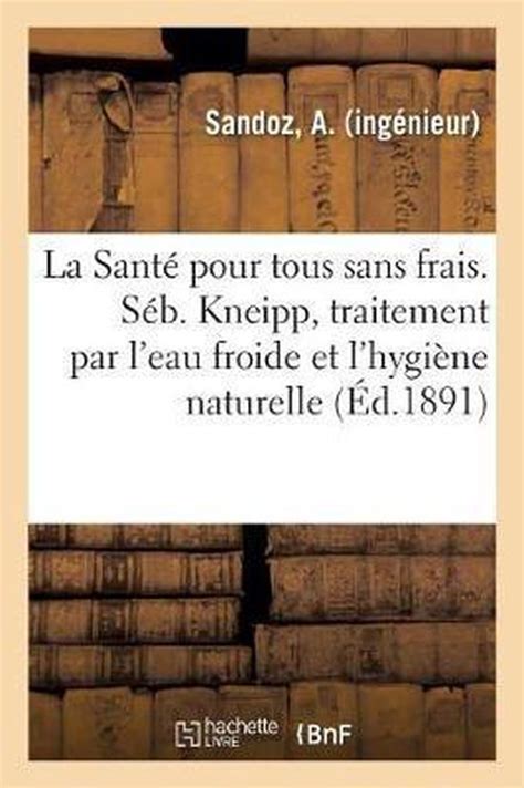 La Sant Pour Tous Sans Frais S B Kneipp Traitement Par L Eau Froide