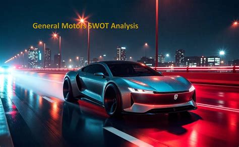General Motors Swot Analysis One Of The Worlds Largest Automakers