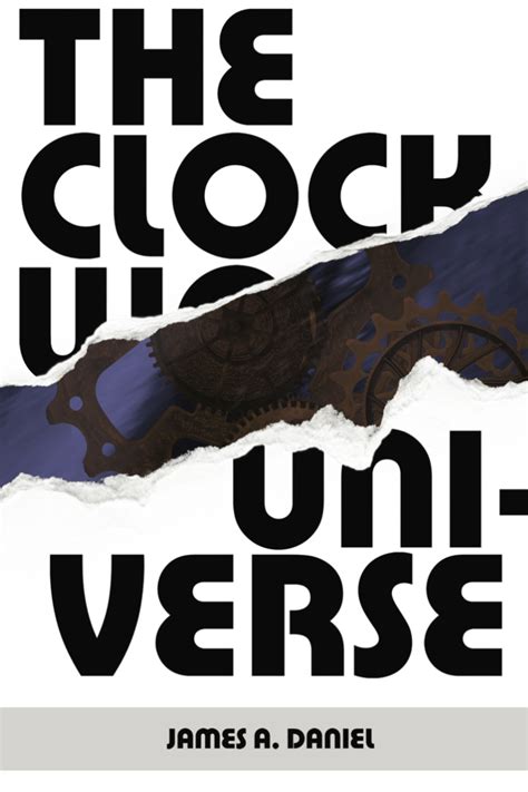 The Clockwork Universe By James A Daniel Goodreads