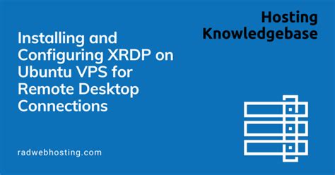 Step By Step Guide For Installing And Configuring Xrdp On Ubuntu Vps