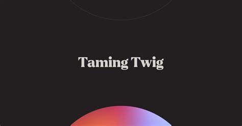 Taming Twig Chromatic
