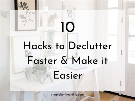 10 Hacks To Declutter Faster Make It Easier Simple Lionheart Life