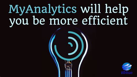 MyAnalytics Be More Efficient Today Itblue Solutions