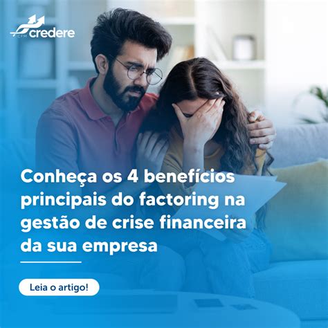 Conheça Os 4 Benefícios Principais Do Factoring Na Gestão De Crise