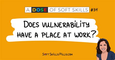 Does Vulnerability Have A Place At Work Soft Skills Pills