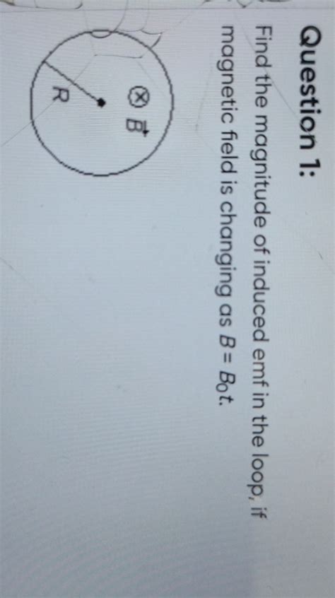 Question 1 Find The Magnitude Of Induced Emf In The Loop If Magnetic Fi