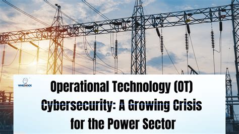 Operational Technology Ot Cybersecurity A Growing Crisis For The
