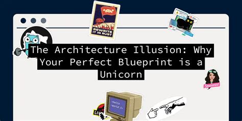 The Architecture Illusion Why Your Perfect Blueprint Is A Unicorn