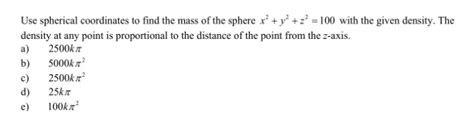 Solved Use Spherical Coordinates To Find The Mass Of The Sphere X2y