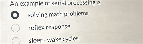 [solved] An Example Of Serial Processing Is Solving Math Pr