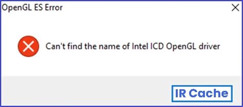 How To Resolve Can T Find The Name Of The Intel ICD OpenGL Driver Error In Windows PC IR Cache