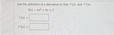 Solved Use The Definition Of A Derivative To Find F X And Chegg Com