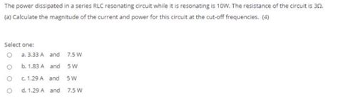 Solved The Power Dissipated In A Series Rlc Resonating