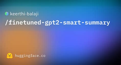 Keerthi Balaji Finetuned Gpt Smart Summary Hugging Face