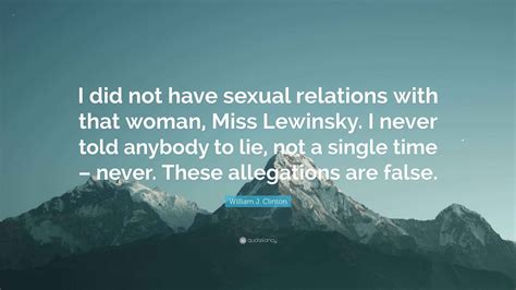 William J Clinton Quote “i Did Not Have Sexual Relations With That