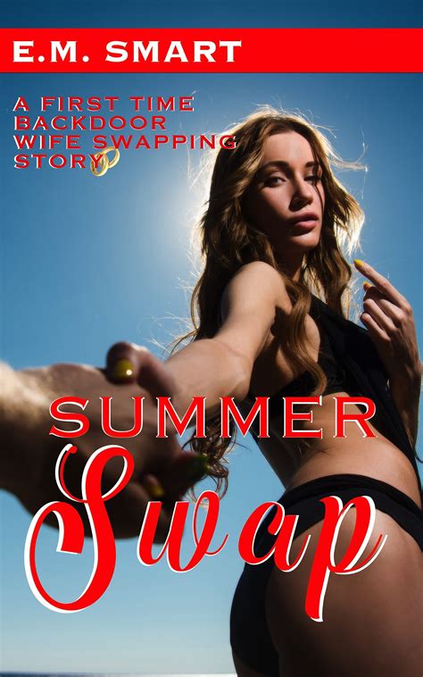 Summer Swap A First Time Backdoor Wife Swapping Story By E M Smart