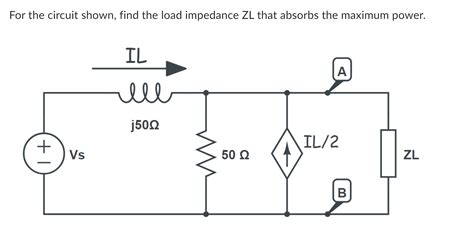 Solved For The Circuit Shown Find The Load Impedance ZL Chegg