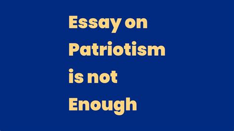 Essay On Patriotism Is Not Enough Write A Topic