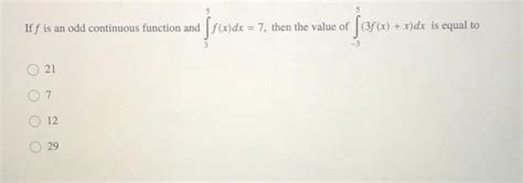 Solved If F Is An Odd Continuous Function And Fx Dx 7