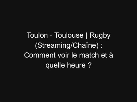 Toulon Toulouse Rugby Streaming Chaîne Comment voir le match et