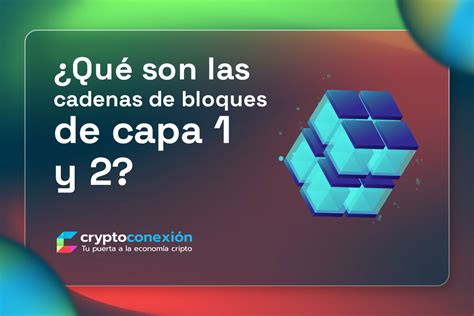 Las cadenas de bloques capa 1 y 2 CryptoConexión