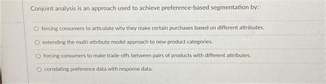 Solved Conjoint Analysis Is An Approach Used To Achieve Chegg