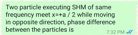 Two Particle Executing Shm Of Same Frequency Meet X A 2 While Movin