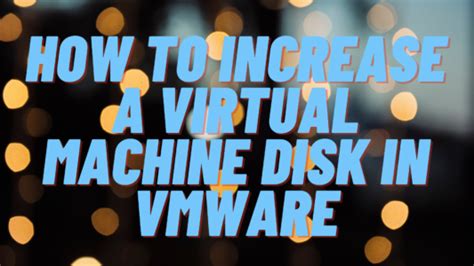 How To Increase A Virtual Machine Disk In Vmware Malware Removal Pc