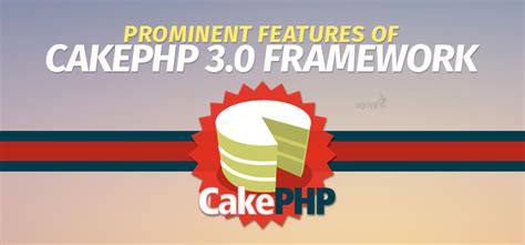 Prominent Features Of Cakephp Framework Agriya Software Development