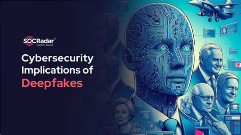 Cybersecurity Implications Of Deepfakes Socradar® Cyber Intelligence Inc