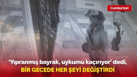 Yıpranmış bayrak uykumu kaçırıyor dedi bir gecede her şeyi