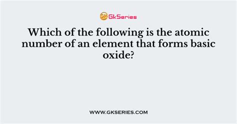 Which Of The Following Is The Atomic Number Of An Element That Forms