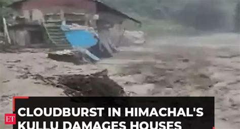 Himachal Pradesh Cloudburst Damages Houses Washes Away Bridges In