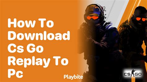 How To Download CS GO Replay To PC Playbite