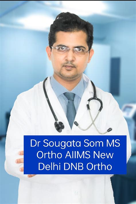 Dr Sougata Som Ms Orthopaedics Aiims New Delhi Dnb Orthopaedics