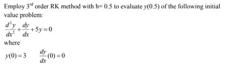 Solved Employ Order RK Method With H To Evaluate Chegg Com