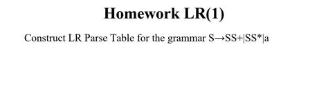 Solved Homework Lr1 Construct Lr Parse Table For The